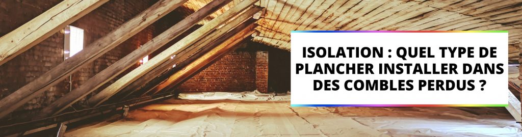 Isolation : quel type de plancher installer dans des combles perdus ...
